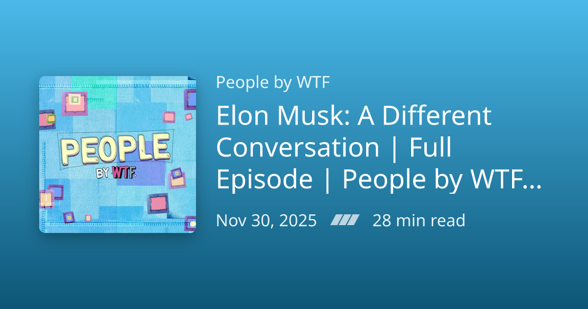 Podcast Notes /// Elon Musk: A Different Conversation | Full Episode ...