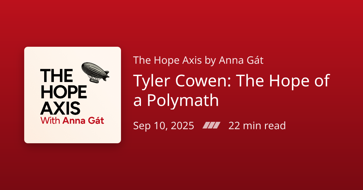 Podcast Notes /// Tyler Cowen: The Hope of a Polymath | The Hope Axis ...