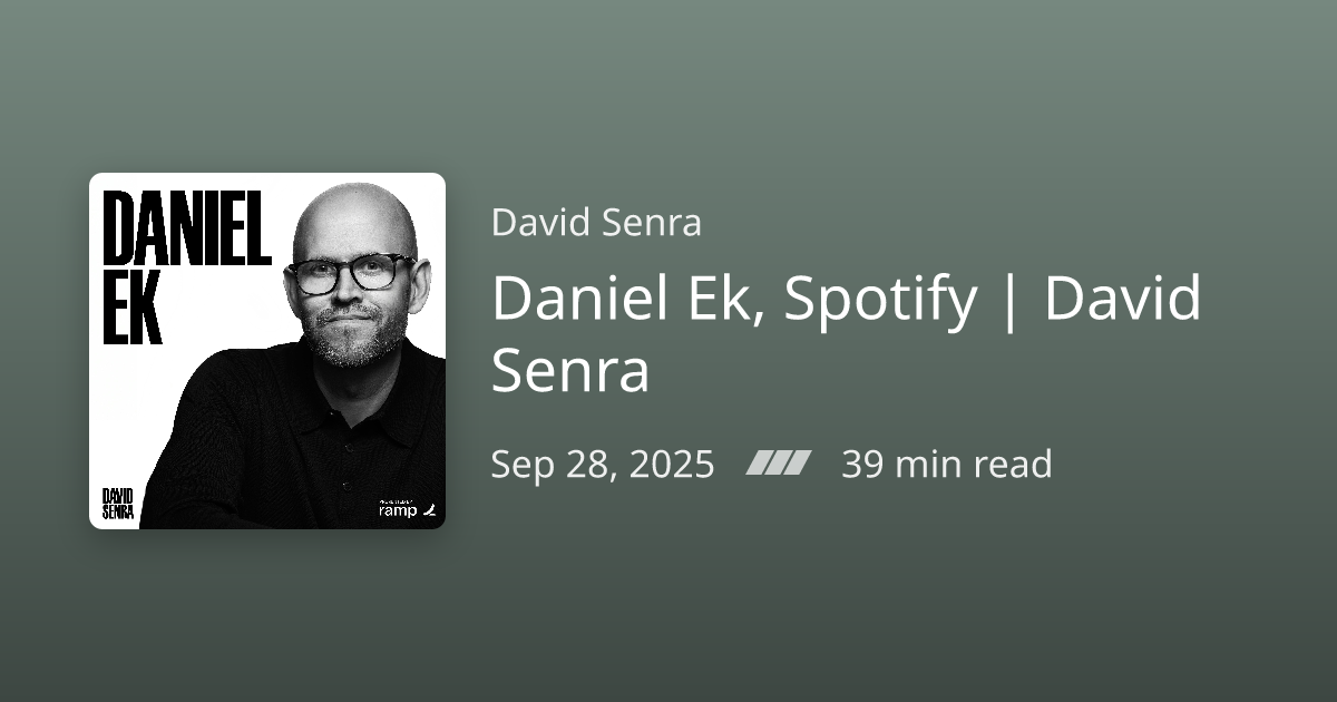 Podcast Notes Daniel Ek Spotify David Senra David Senra