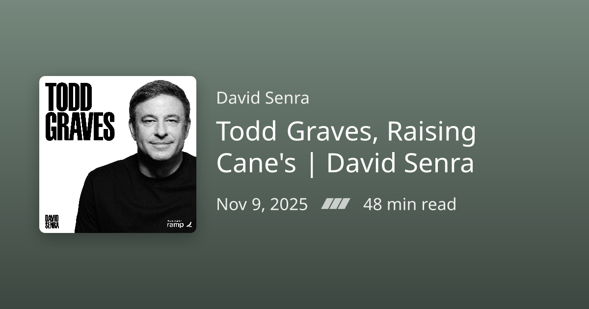 Podcast Notes /// Todd Graves, Raising Cane's | David Senra | David Senra