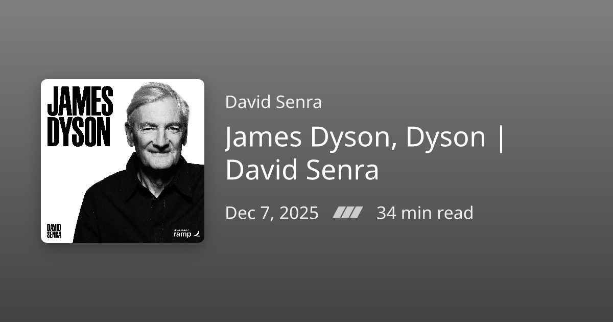 Podcast Notes /// James Dyson, Dyson | David Senra | David Senra