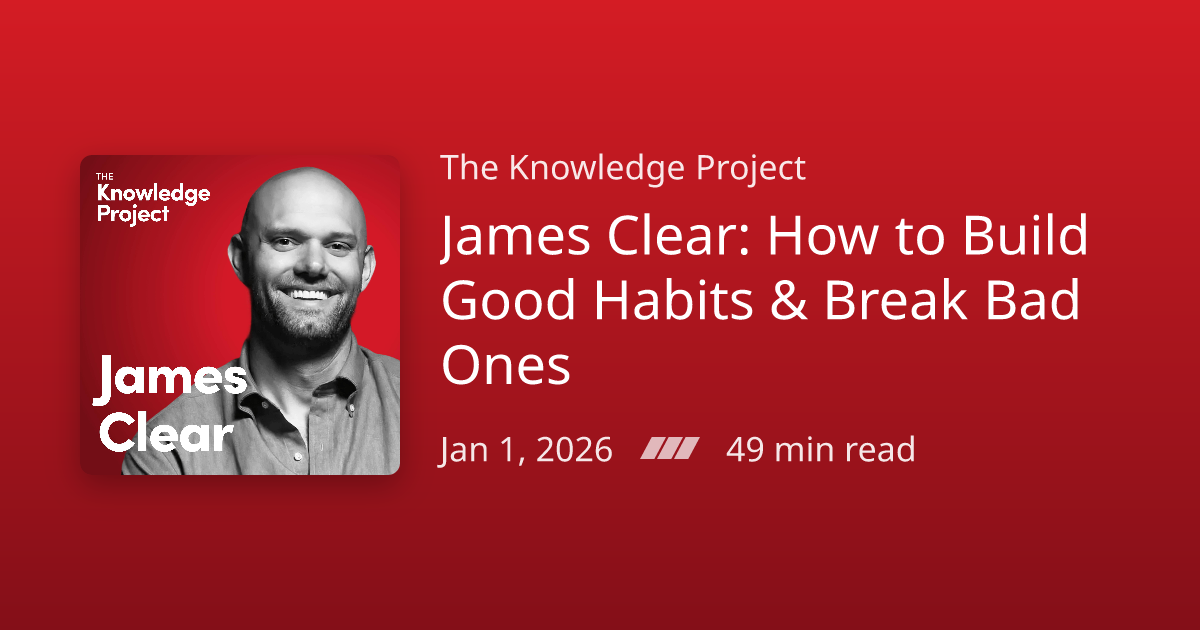 Podcast Notes /// James Clear: How to Build Good Habits & Break Bad ...