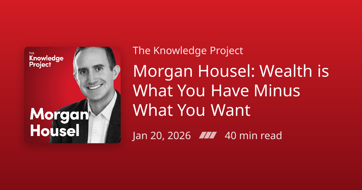 Podcast Notes /// Morgan Housel: Wealth is What You Have Minus What You ...